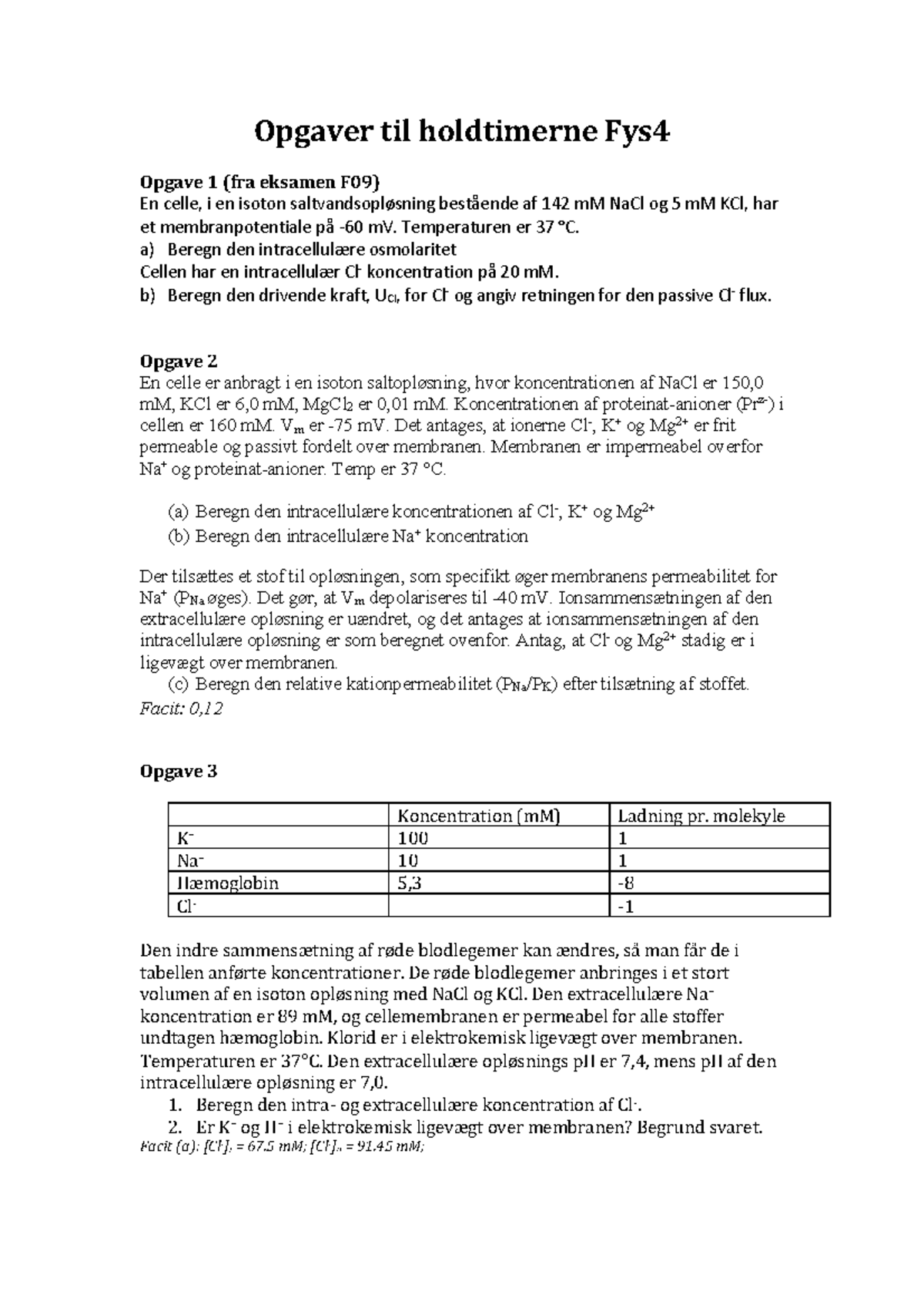 Fys4-opgaver - fysiologi opgaver - Opgaver til holdtimerne Fys 4 Opgave 1 (fra eksamen F09) En ...