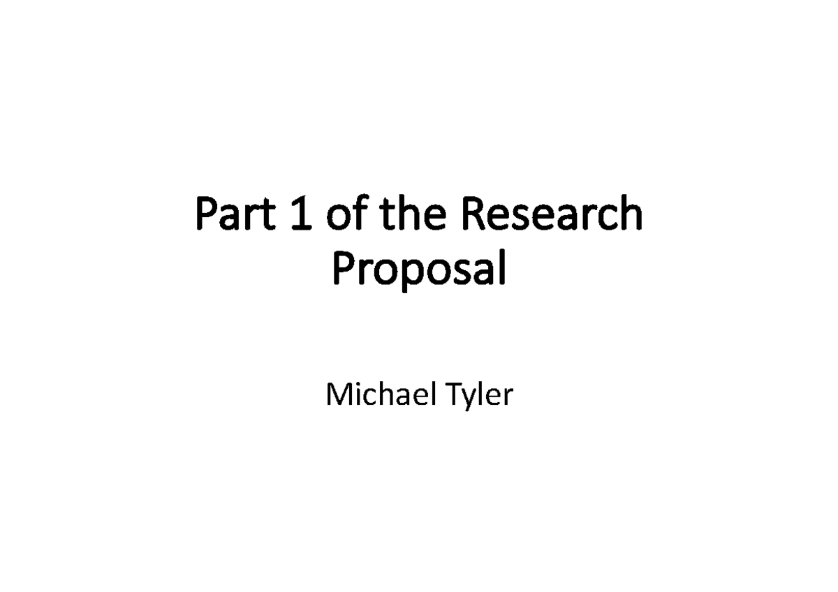 Part 1 walkthrough for proposal - Part 1 of the Research Proposal Michael Tyler Introduction to ...
