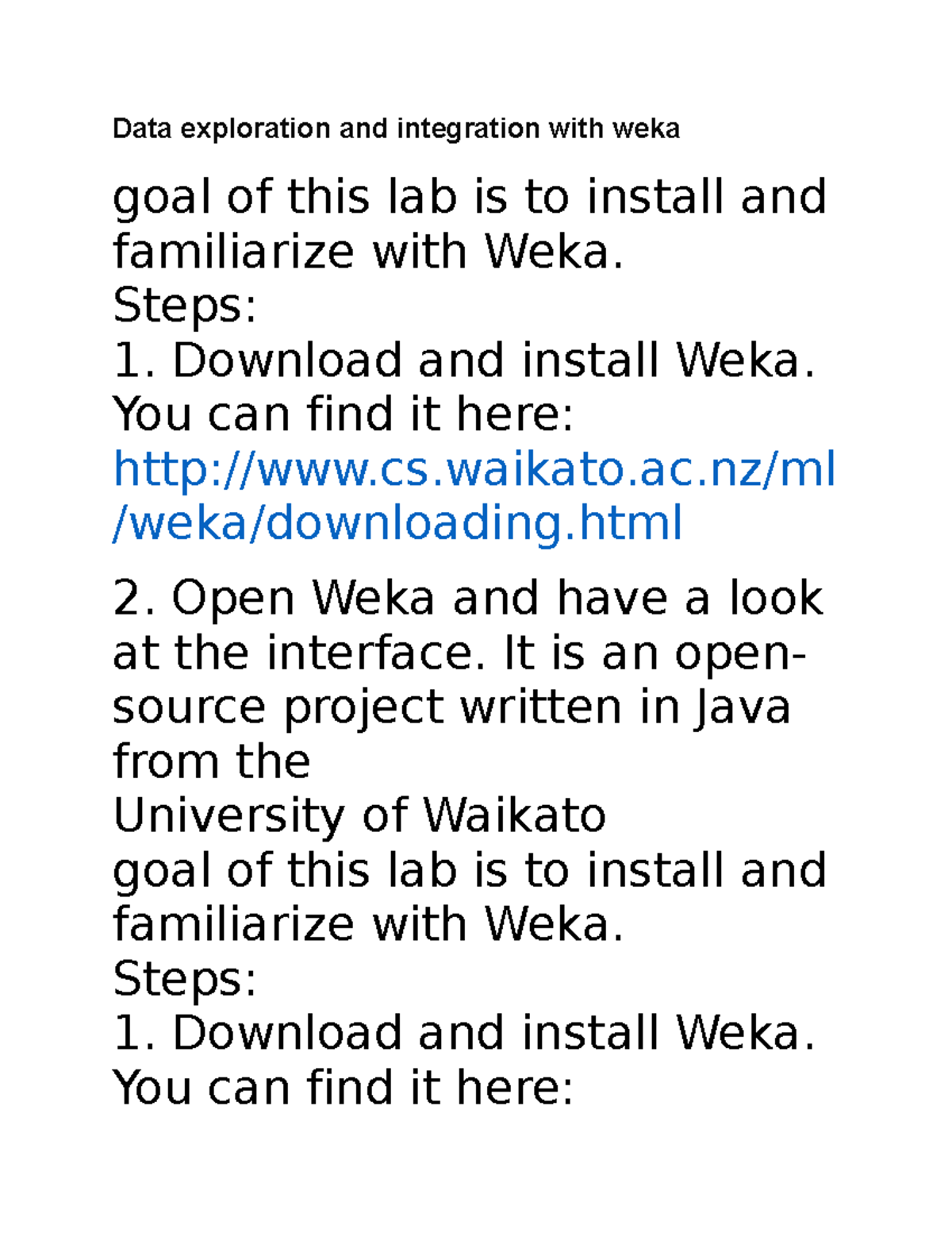 Data exploration and integration with weka - Steps: 1. Download and install Weka. You can find ...