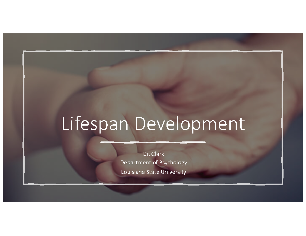Module 01 Lifespan Development Student - Lifespan Development Dr. Clark Department of Psychology ...