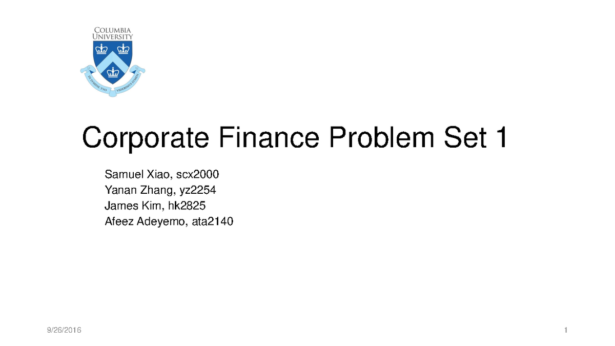 PSET1 PDF - Corporate Finance Problem Set 1 Samuel Xiao, Yanan Zhang, yz2254 James Kim, hk2825 ...