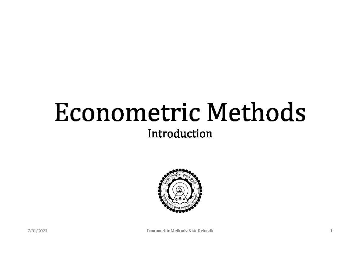 Lecture 1 27072023 - Econometric Methods - • • • • 7/31/2023 Econometric Methods: Sisir Debnath ...