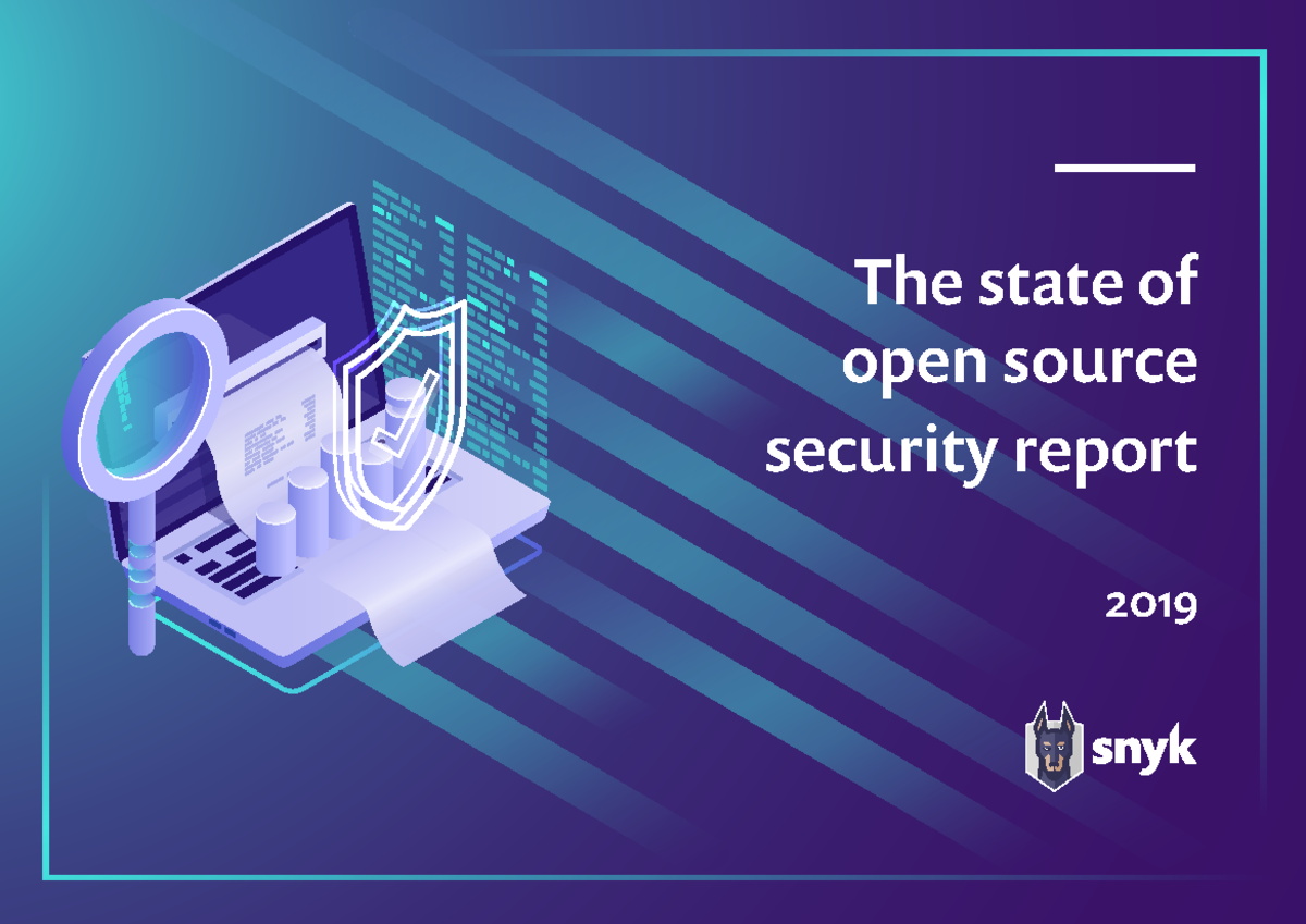The State of Open Source Security Report 2019 (SNYK) - The state of open source security report ...