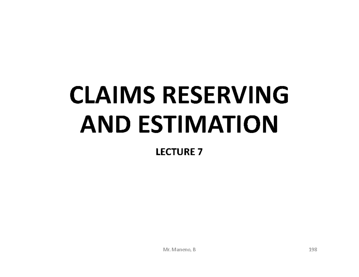 Lecture 7 - claims - CLAIMS RESERVING AND ESTIMATION LECTURE 7 Mr. Maneno, B 198 WHY RESERVING ...