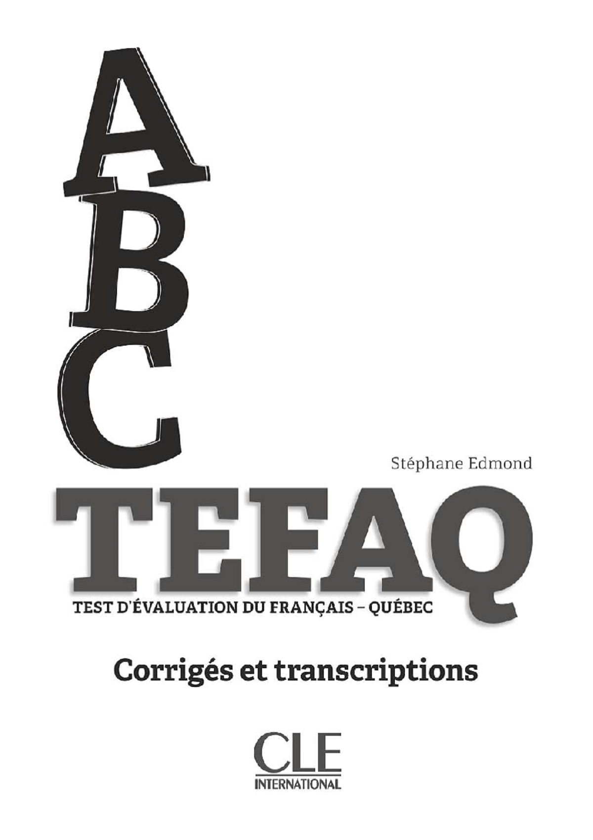 ABC Tefaq Corrigés - Stéphane Edmond TEFAQ TEST DU FRANÇAIS QUÉBEC ...