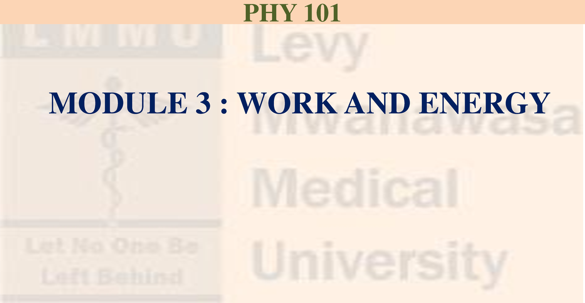 3. WORK, Energy AND Power - PHY 101 MODULE 3 : WORK AND ENERGY OBJECTIVES Define terms work ...