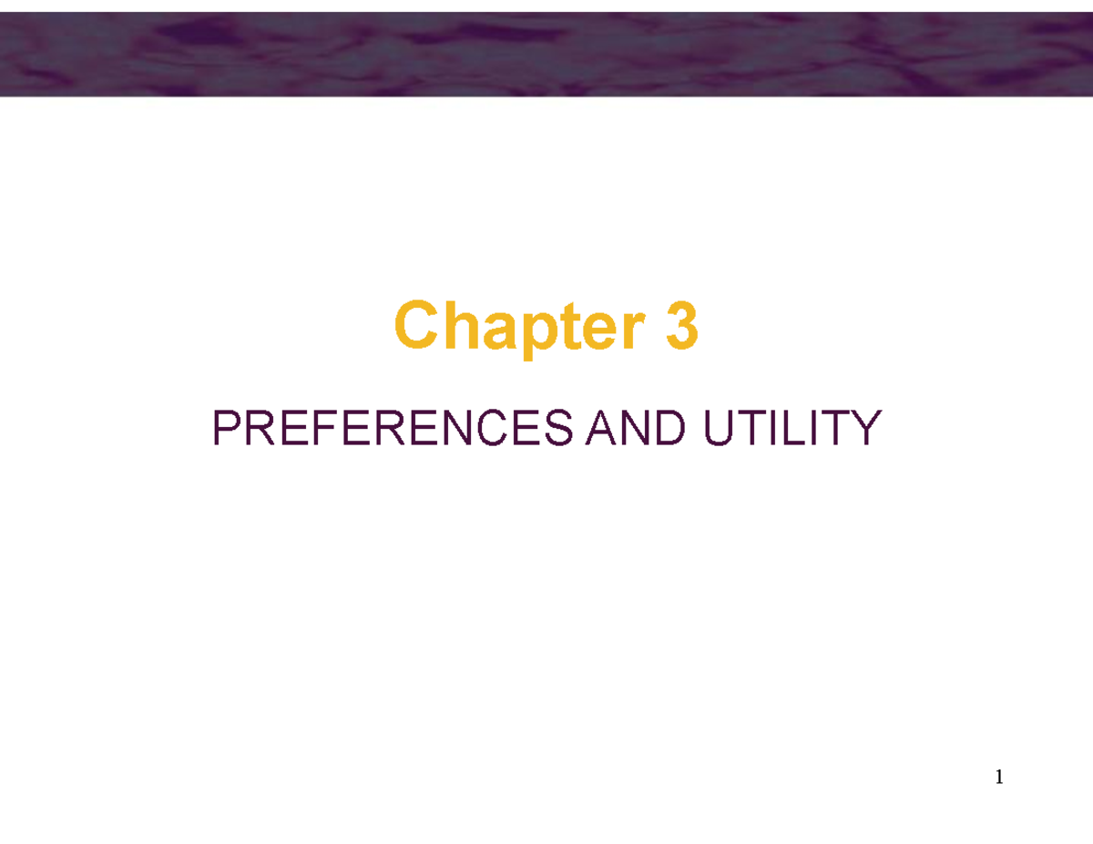 Ch03 - Midterm - Chapter 3 PREFERENCES AND UTILITY Preferences and Utilities • We want to ...