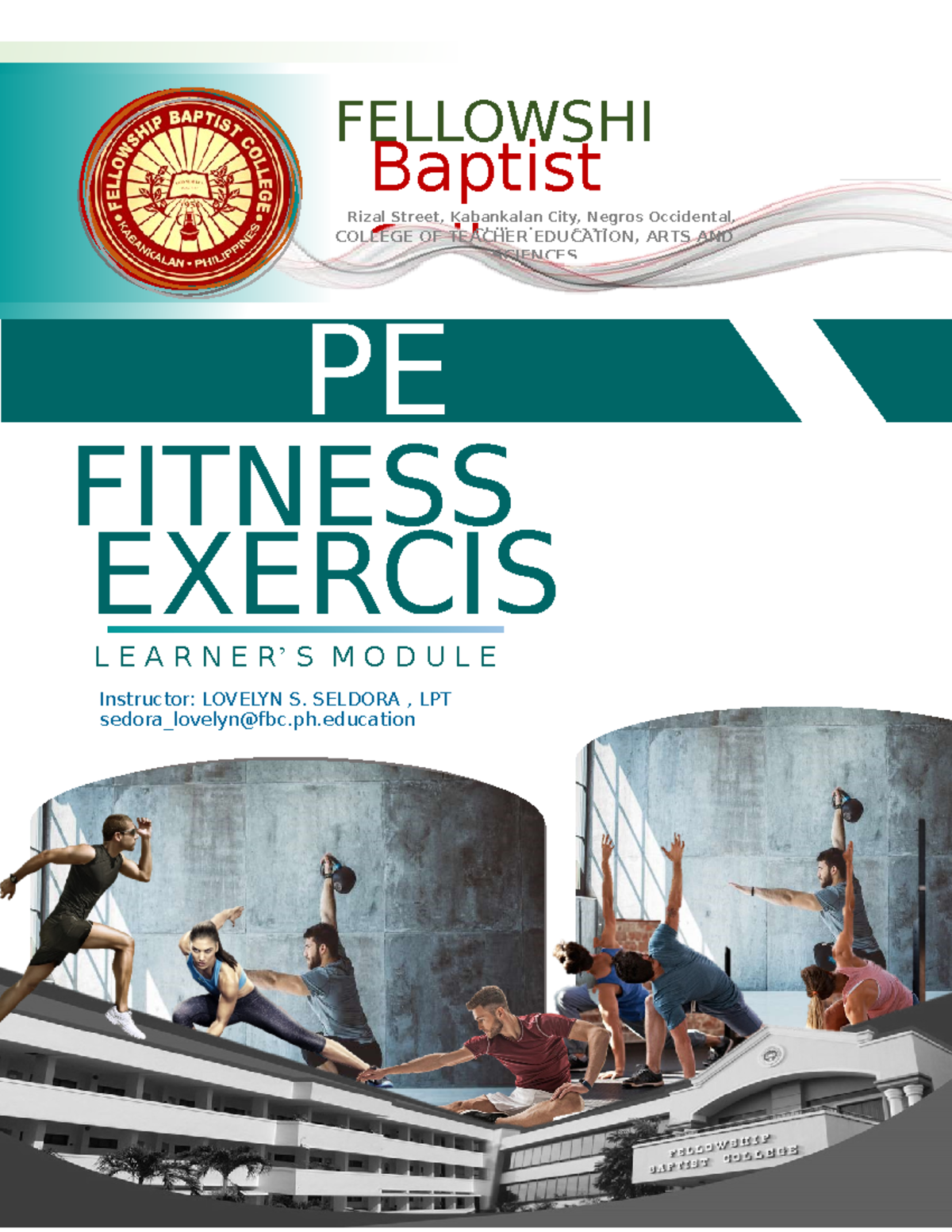 PE 102 Module Compilation - Page | 1 PE FELLOWSHI P Baptist College EXERCIS FITNESS Instructor ...