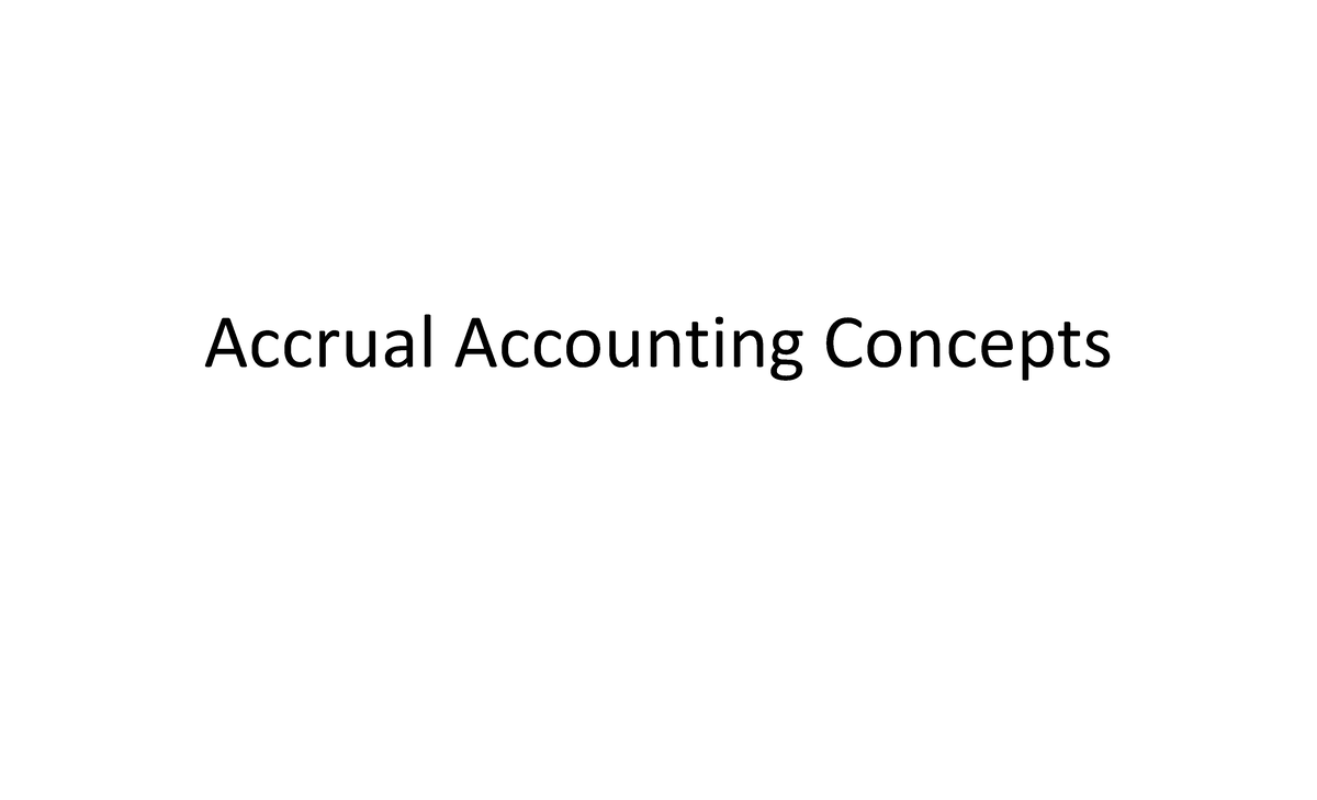 4 - Accrual Accounting Concepts - Accrual Accounting Concepts ...