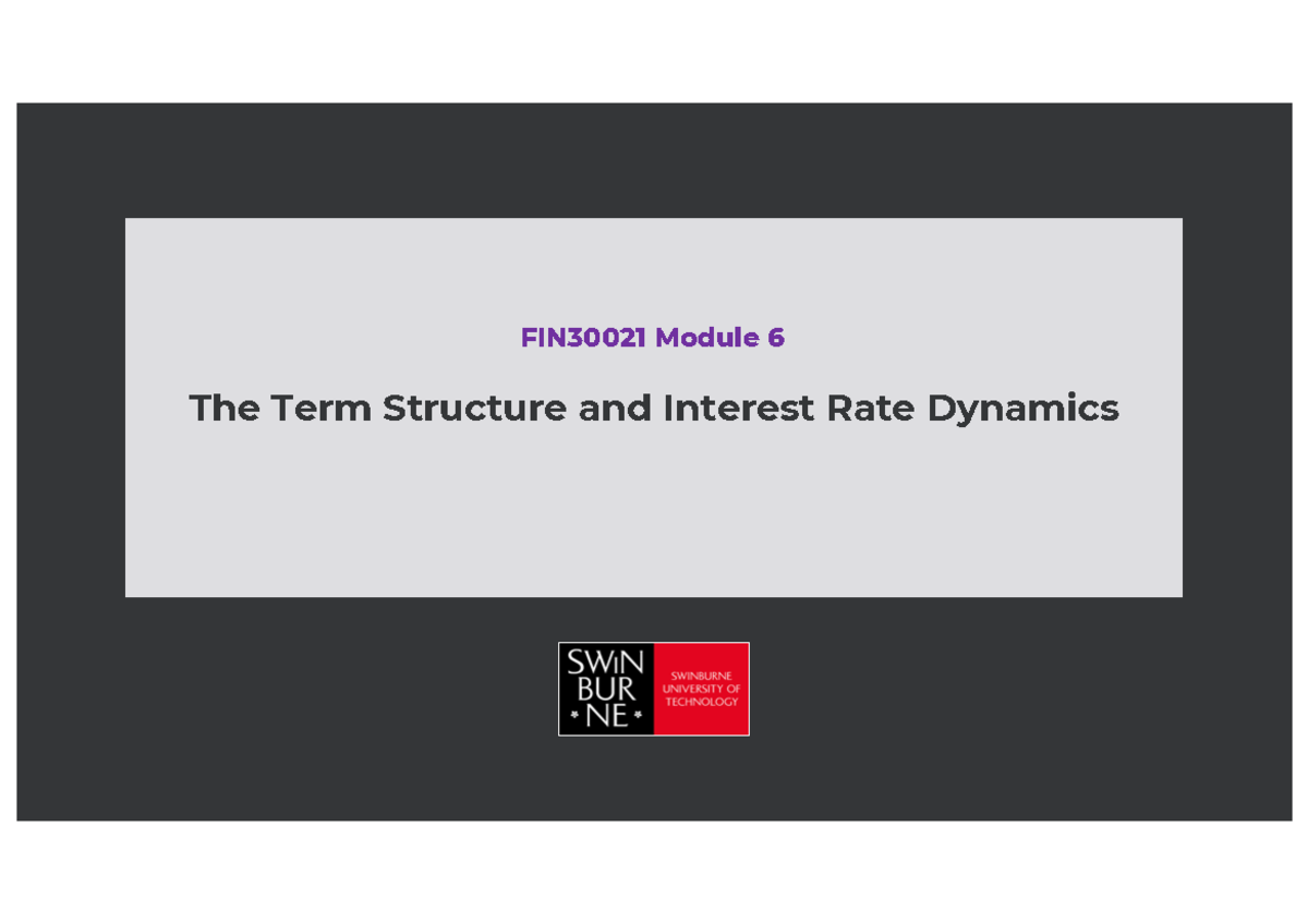 FIN30021 Week 6 Module 6 - FIN30021 Module 6 The Term Structure and ...