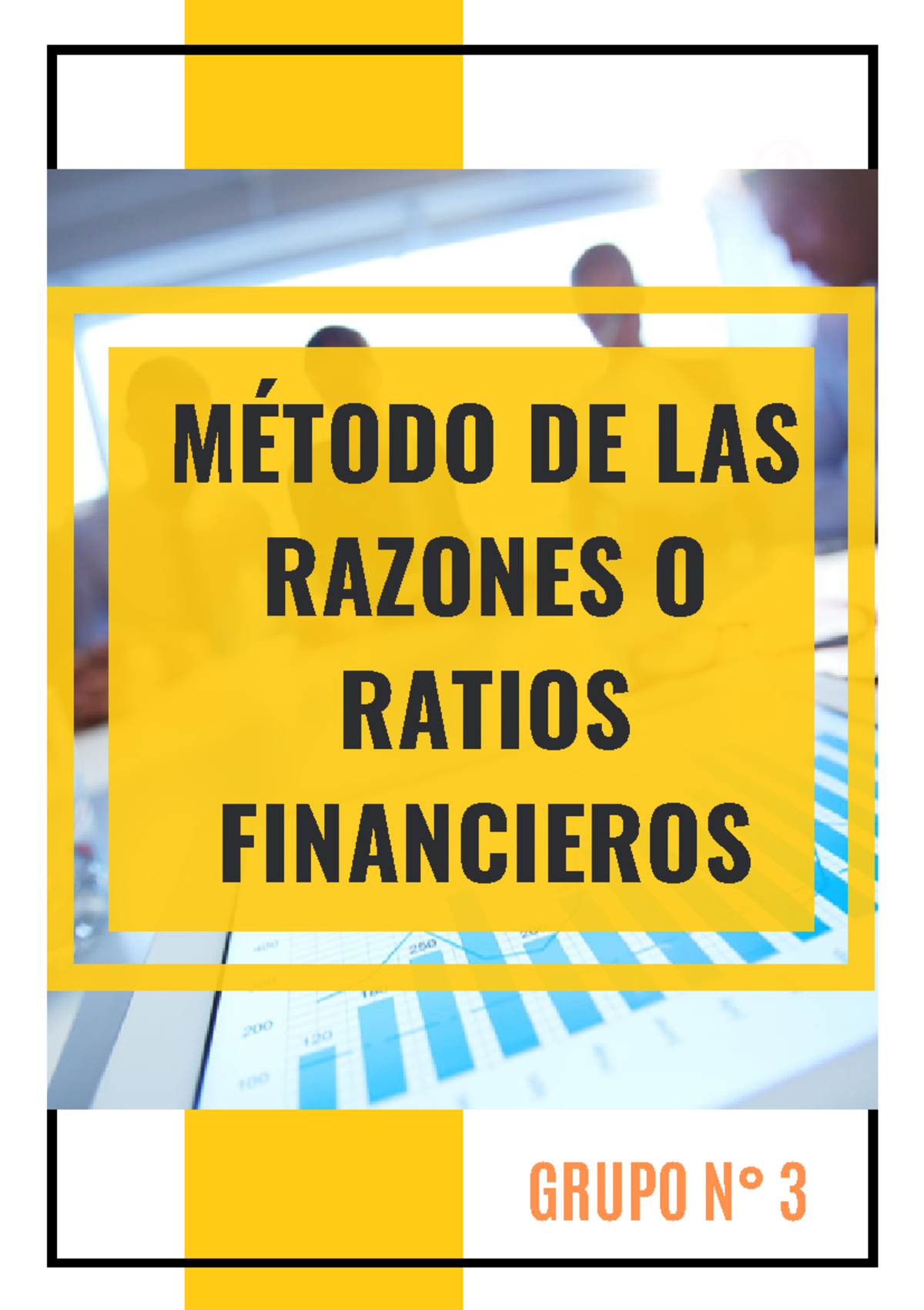 Ratios Financieros - Grupo 3 - MÉTODO DE LAS RAZONES O RATIOS ...