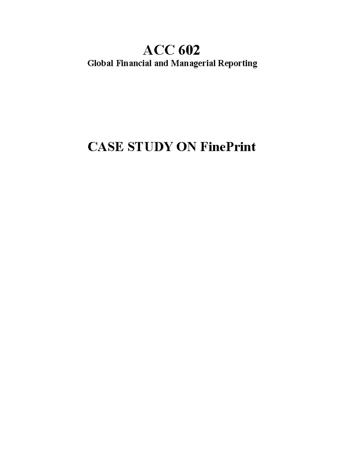Assignment on Fine Print Case - ACC 602 Global Financial and Managerial Reporting CASE STUDY ON ...