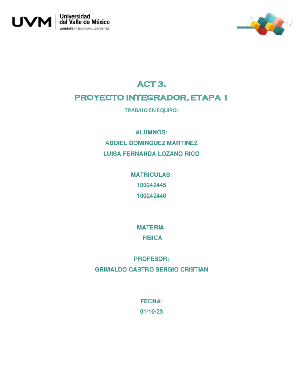 ACT 3 Proyecto Trabajo Equipo 1 - ACT 3. PROYECTO INTEGRADOR, ETAPA 1 TRABAJO EN EQUIPO: ALUMNOS ...