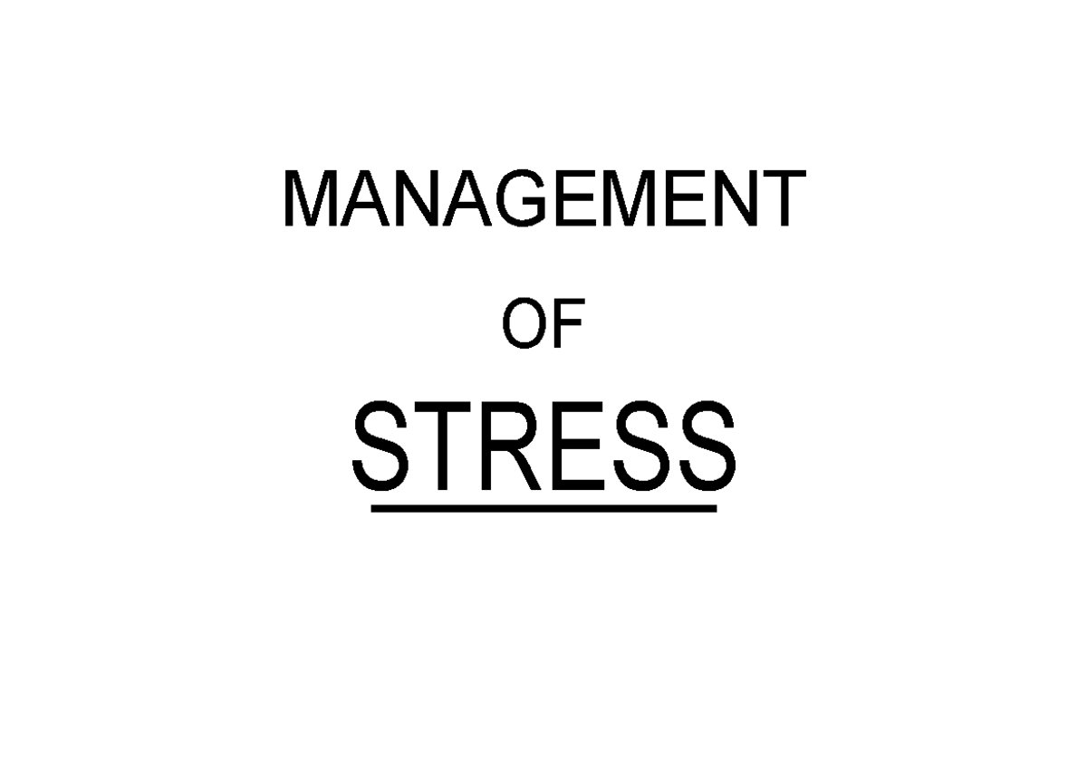Stress - Lecture notes 2 - MANAGEMENT OF STRESS Overview • What ...