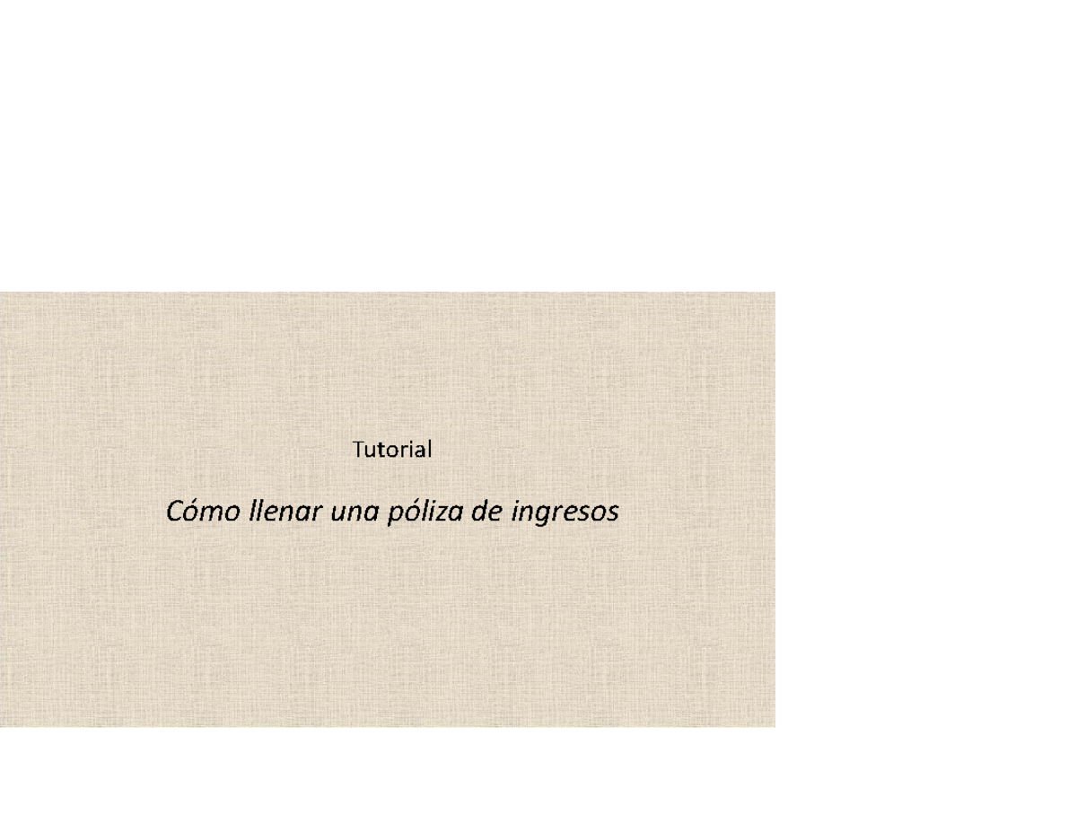 Poliza de ingresos - Tutorial Cómo llenar una póliza de ingresos Éste ...