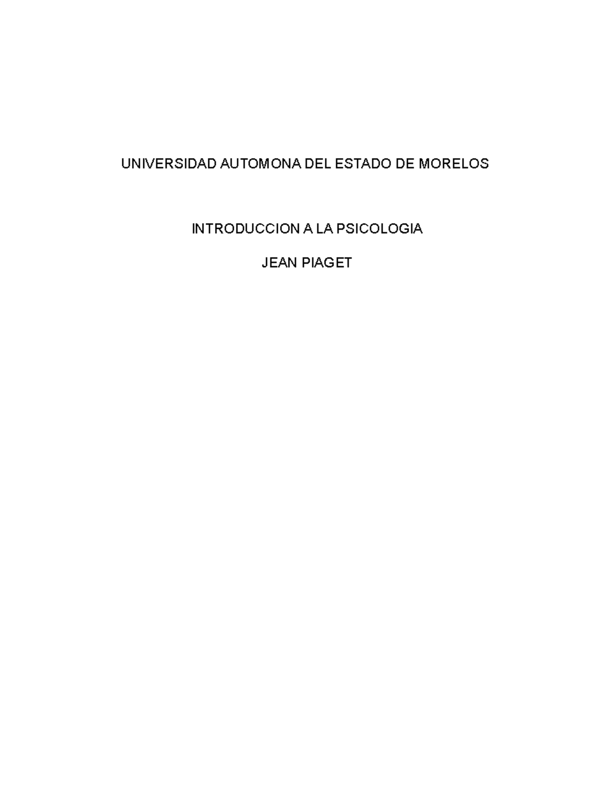 Ensayo JEAN PIAGET - UNIVERSIDAD AUTOMONA DEL ESTADO DE MORELOS INTRODUCCION A LA PSICOLOGIA ...