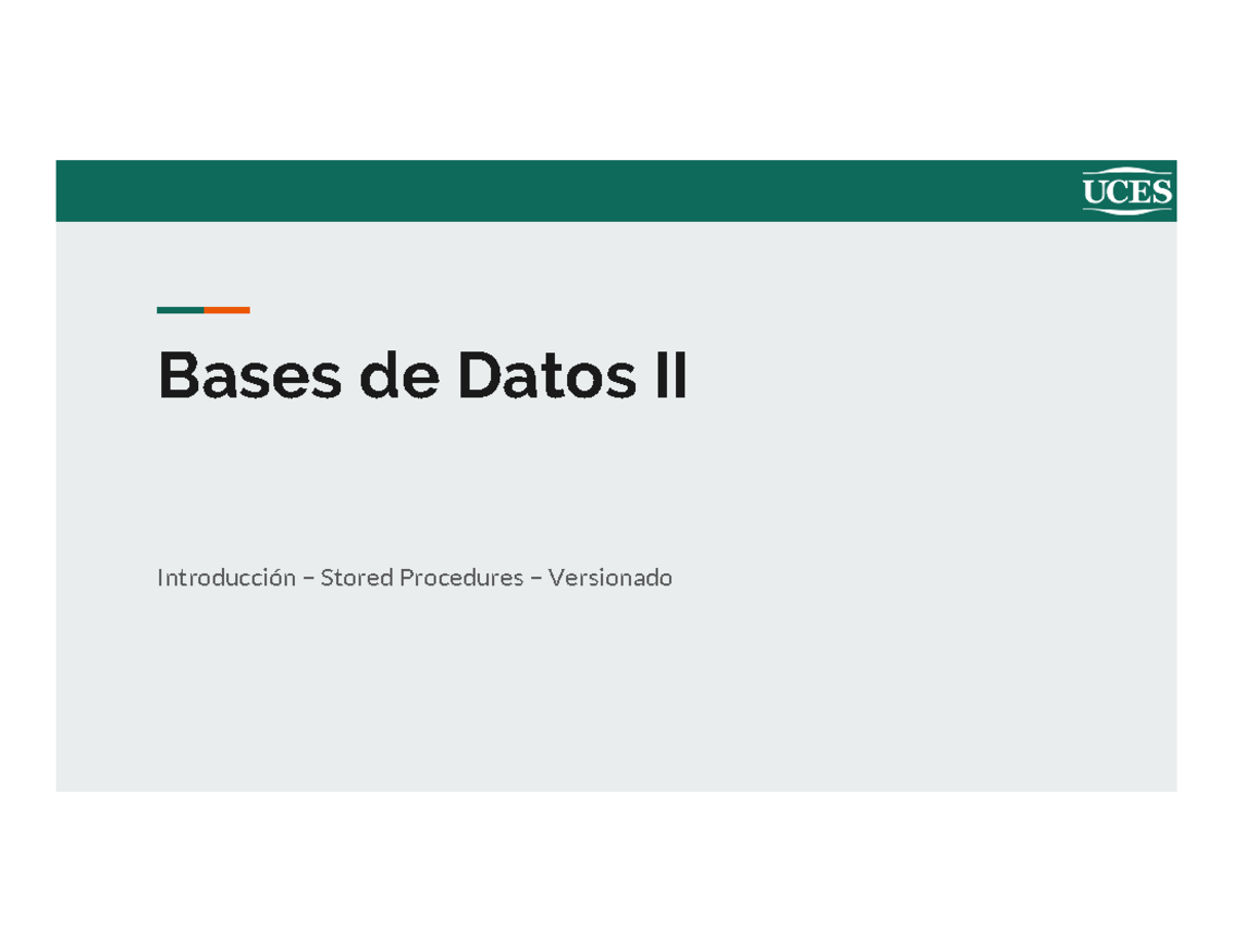 UCES BD2 Clase 1 01 - Bases de Datos II Introducción – Stored ...