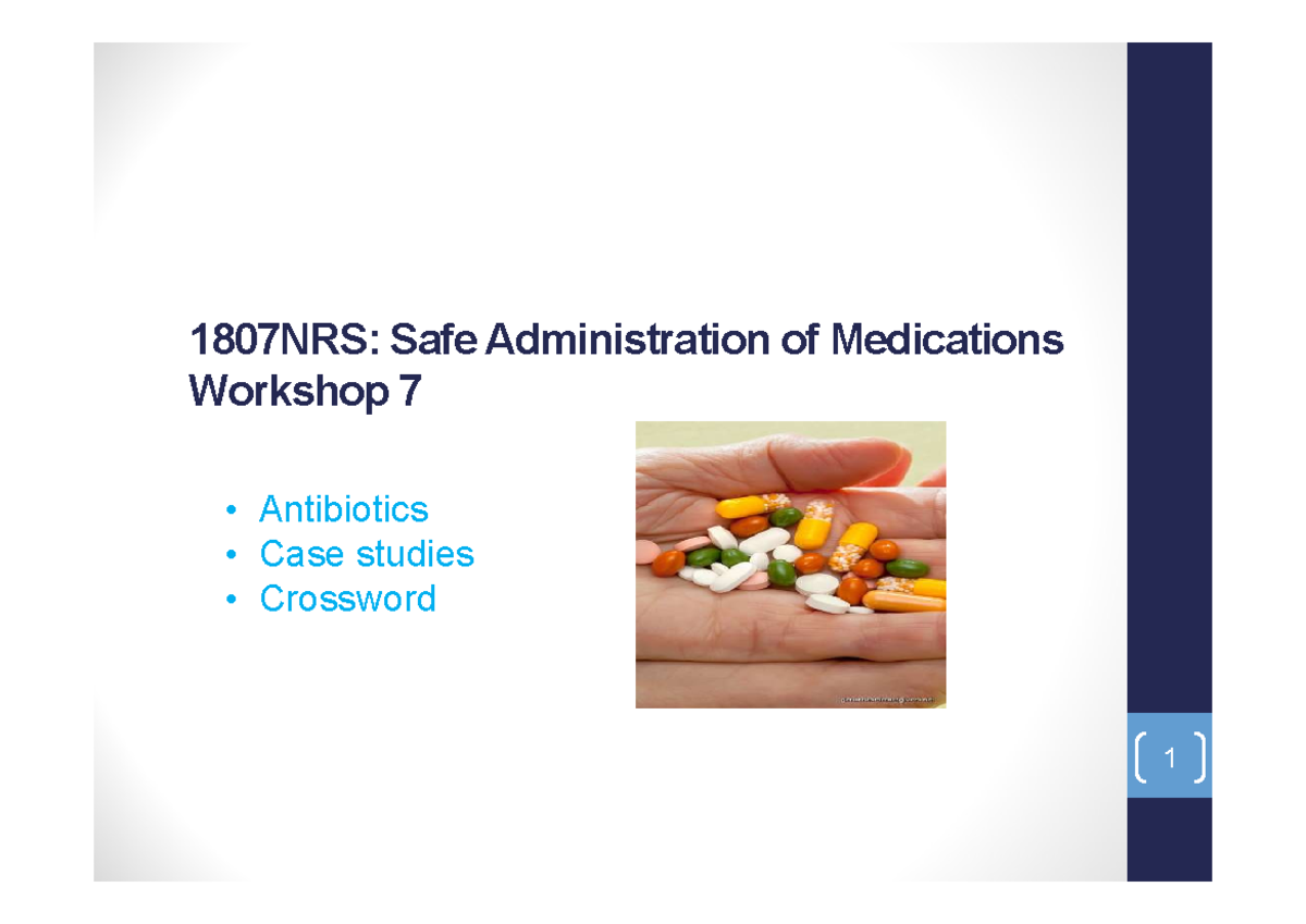 1807NRS Workshop 7 - Antibiotic PPT student - 1807NRS: Safe ...