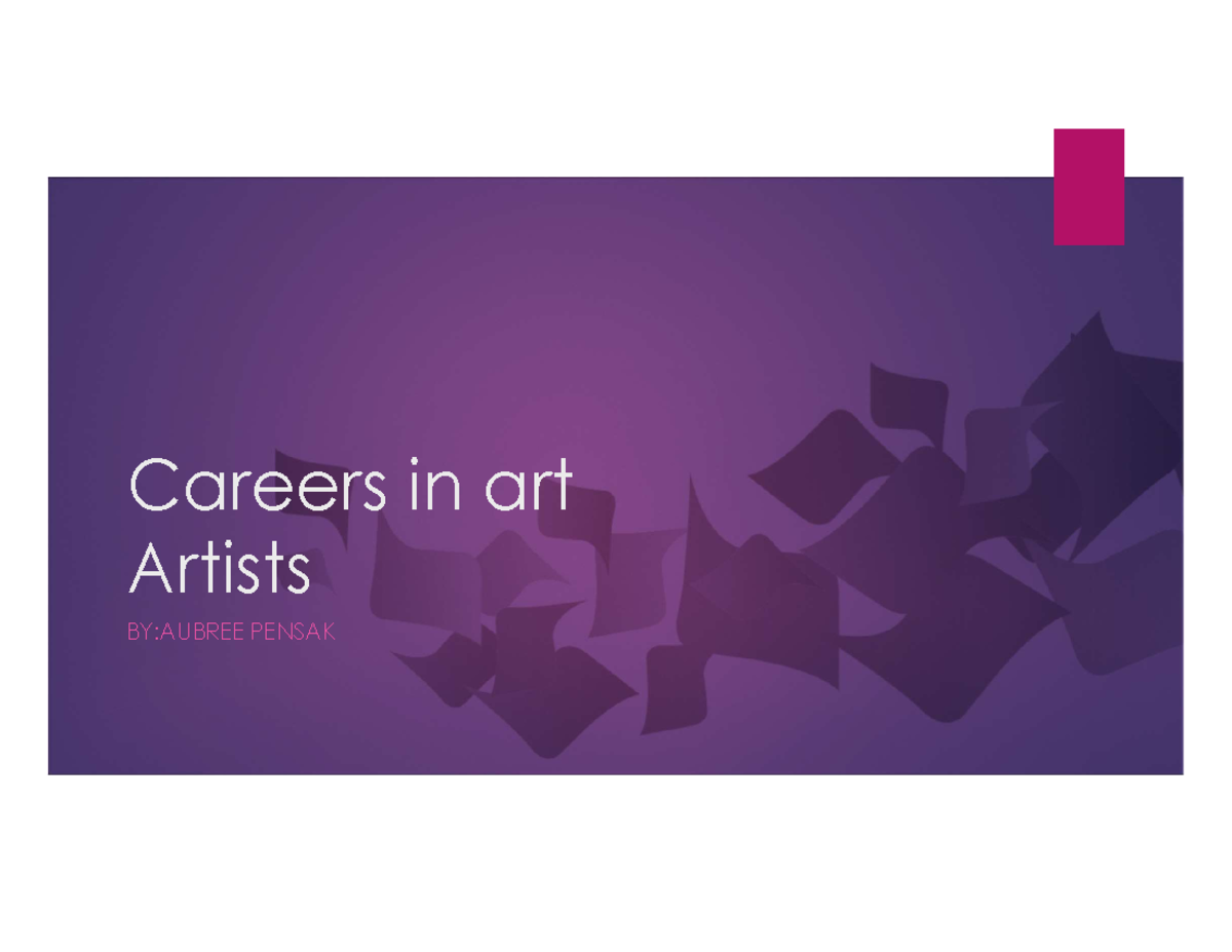 Careers in art project - Careers in art Artists BY:AUBREE PENSAK What ...