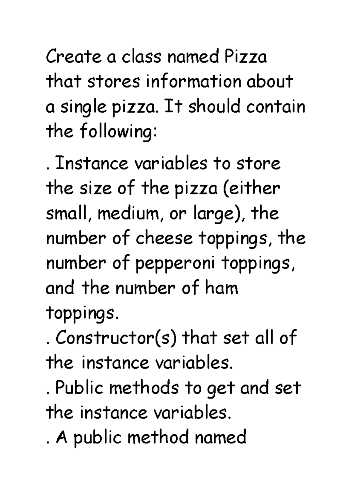 Practice Question - Create a class named Pizza that stores information about a single pizza. It ...