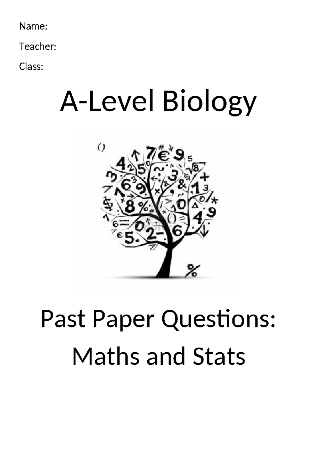 Maths and stats past paper questions booklet 2018 - Name: Teacher: Class: A-Level Biology Past ...