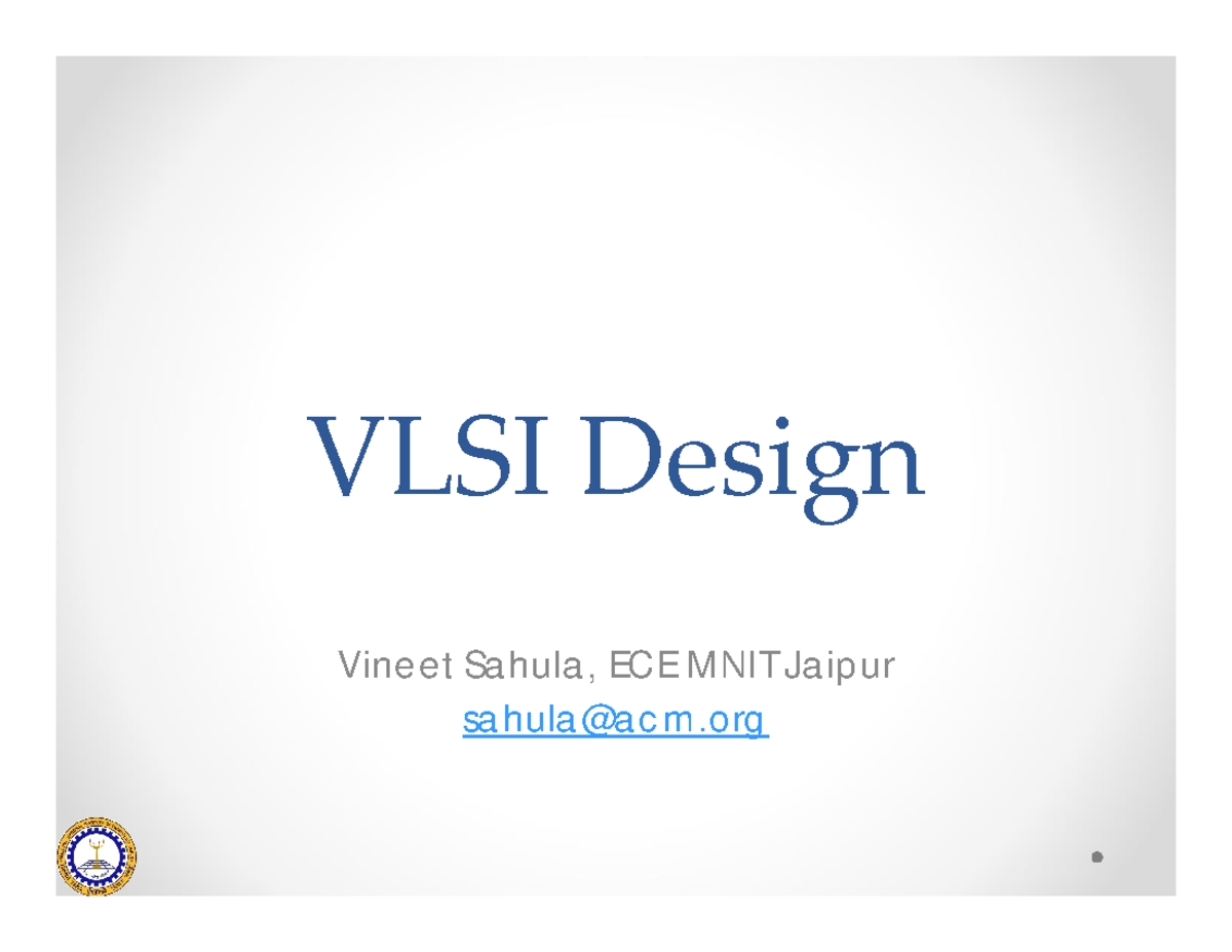 VLSI Design n CMOS & Beyond July 2018 - VLSI Design Vine e t Sa hula , EC E MNIT Ja ip ur sa ...