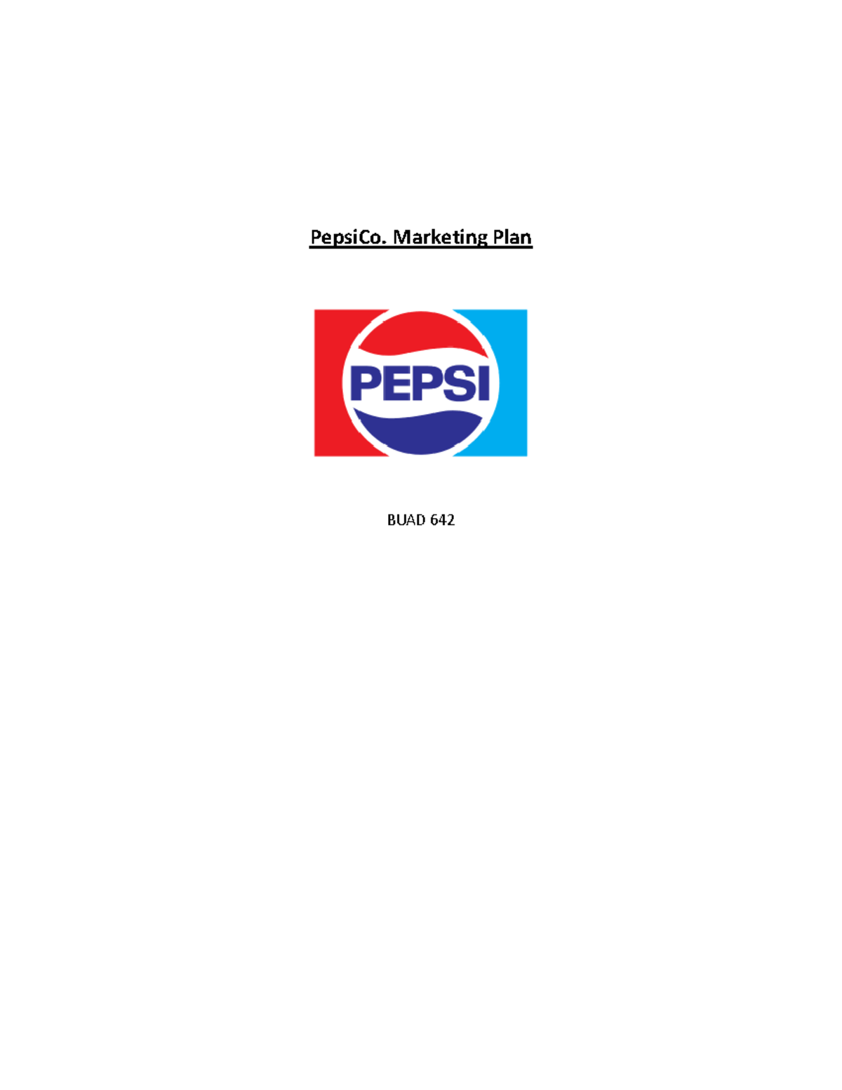Pepsi Co Marketing Plan - PepsiCo. Marketing Plan BUAD 642 Table of Contents 1. Executive ...