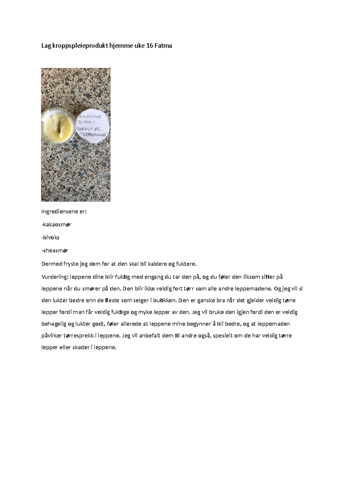 Naturfag uke 16 - Lag kroppspleieprodukt hjemme uke 16 Fatma Ingrediensene er: -kakaosmør ...