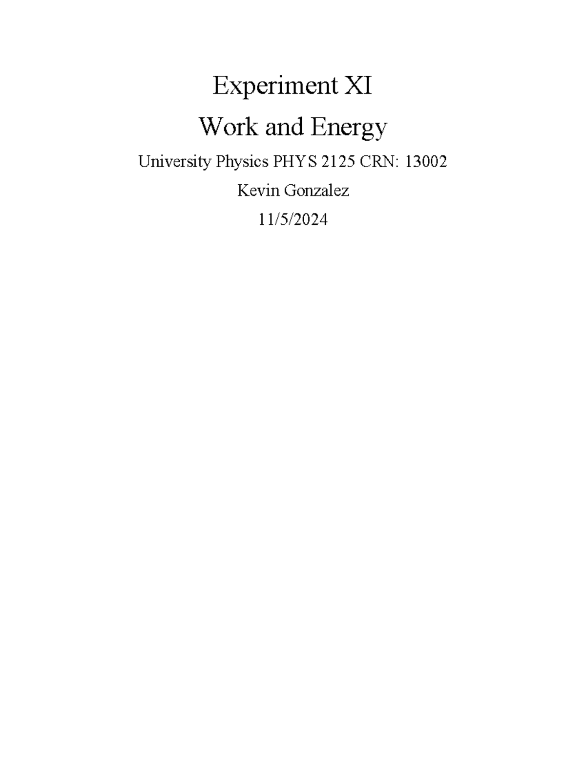 Experiment XI Full report - Experiment XI Work and Energy University Physics PHYS 2125 CRN ...