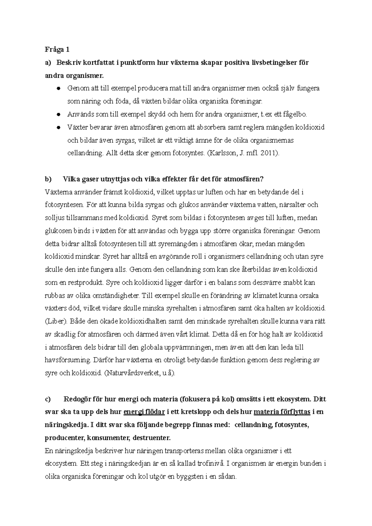 Uppdrag 1 - Fråga 1 a) Beskriv kortfattat i punktform hur växterna ...