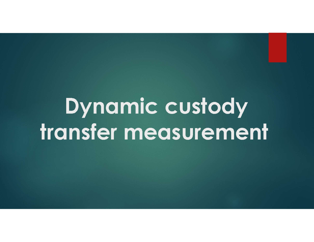 Dynamic custody transfer measurement - Dynamic custody transfer ...