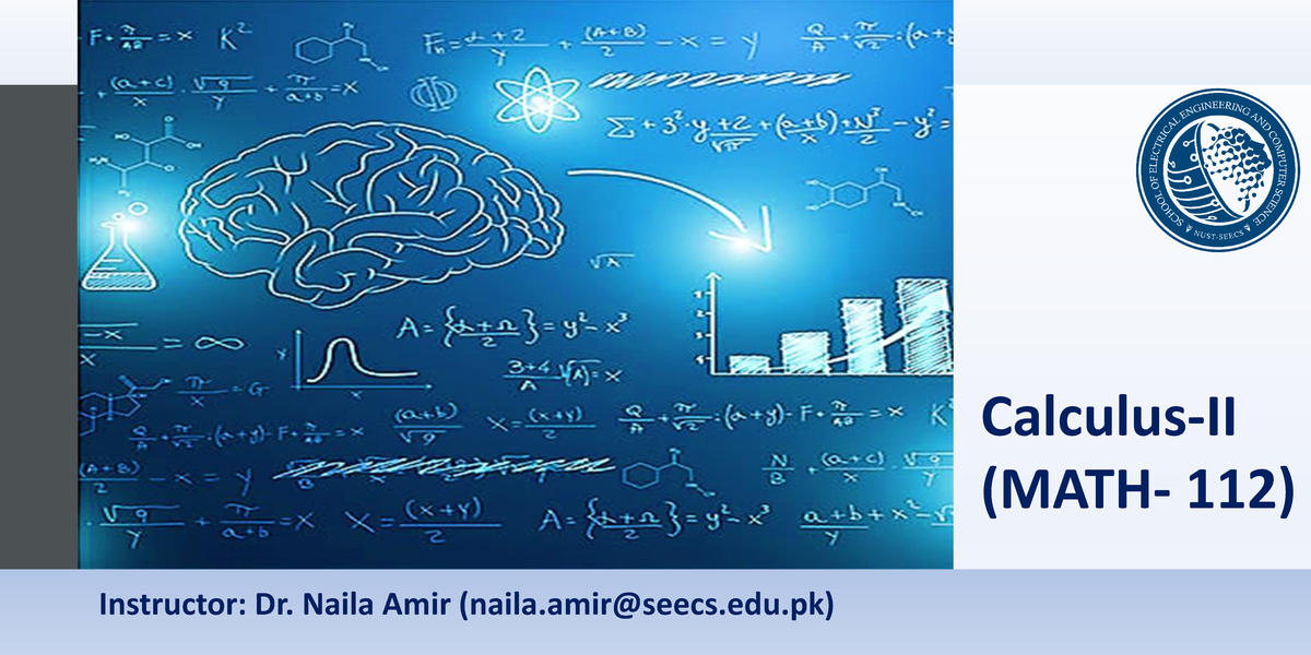 Lecture # 1 (Introduction) - Instructor: Dr. Naila Amir (naila@seecs.edu) Calculus-II (MATH- 112 ...
