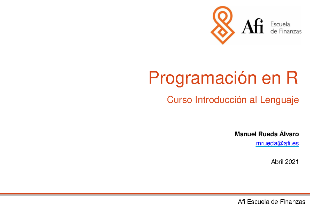 Curso Corto 2021 Programación en R - Manuel Rueda Álvaro mrueda@afi ...