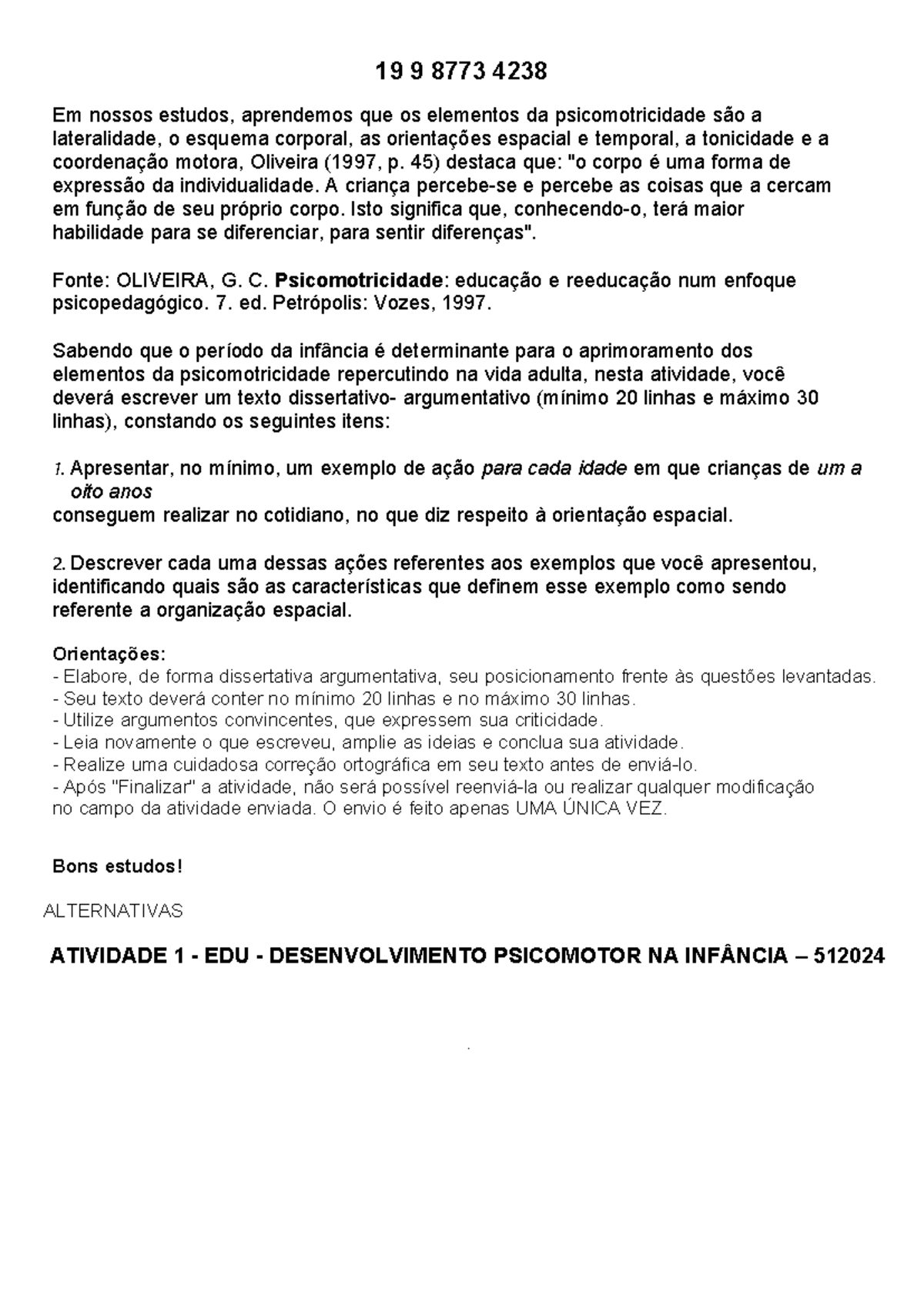 Em nossos estudos, aprendemos que os elementos da psicomotricidade são ...
