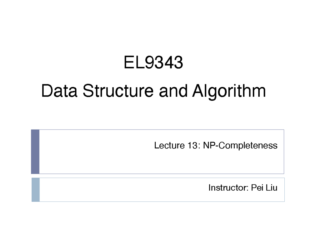 Lecture 13 - Instructor: Pei Liu Lecture 13: NP-Completeness EL Data Structure and Algorithm ...