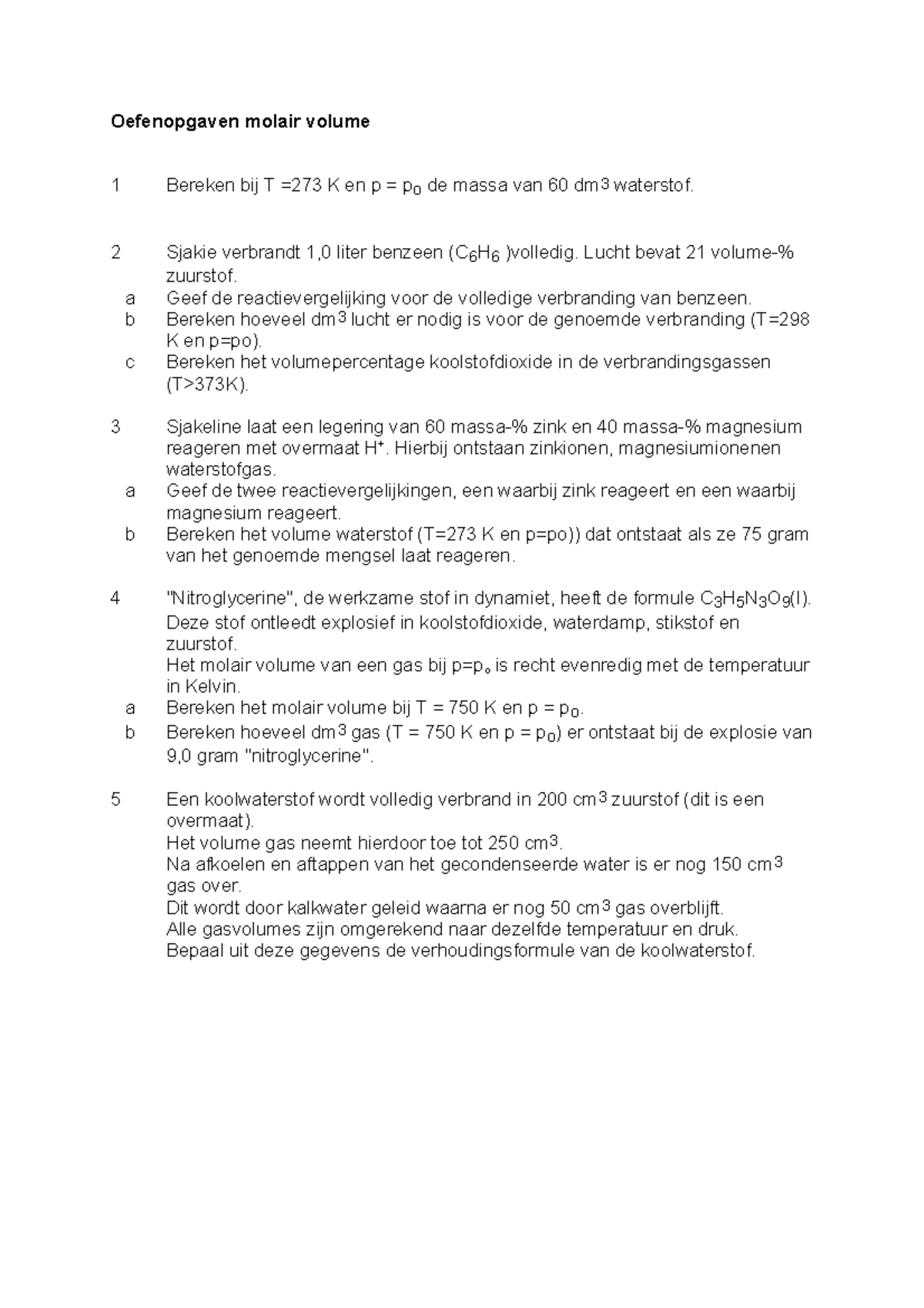 Oefenopgaven molair volume - 2 Sjakie verbrandt 1,0 liter benzeen (C 6 ...