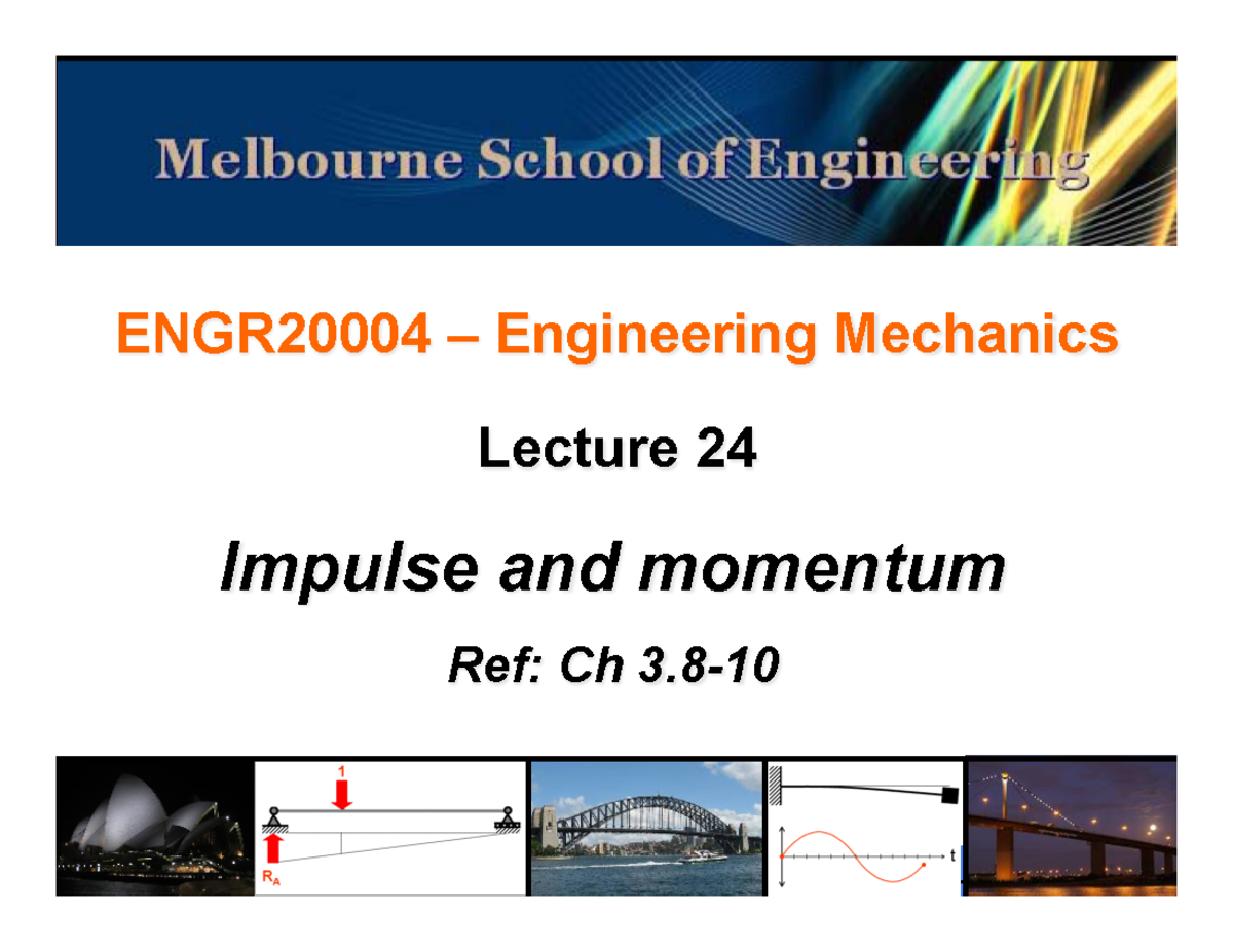 Eng mech lecture 24 - Lecture 24 Impulse and momentum Ref: Ch 3 ...