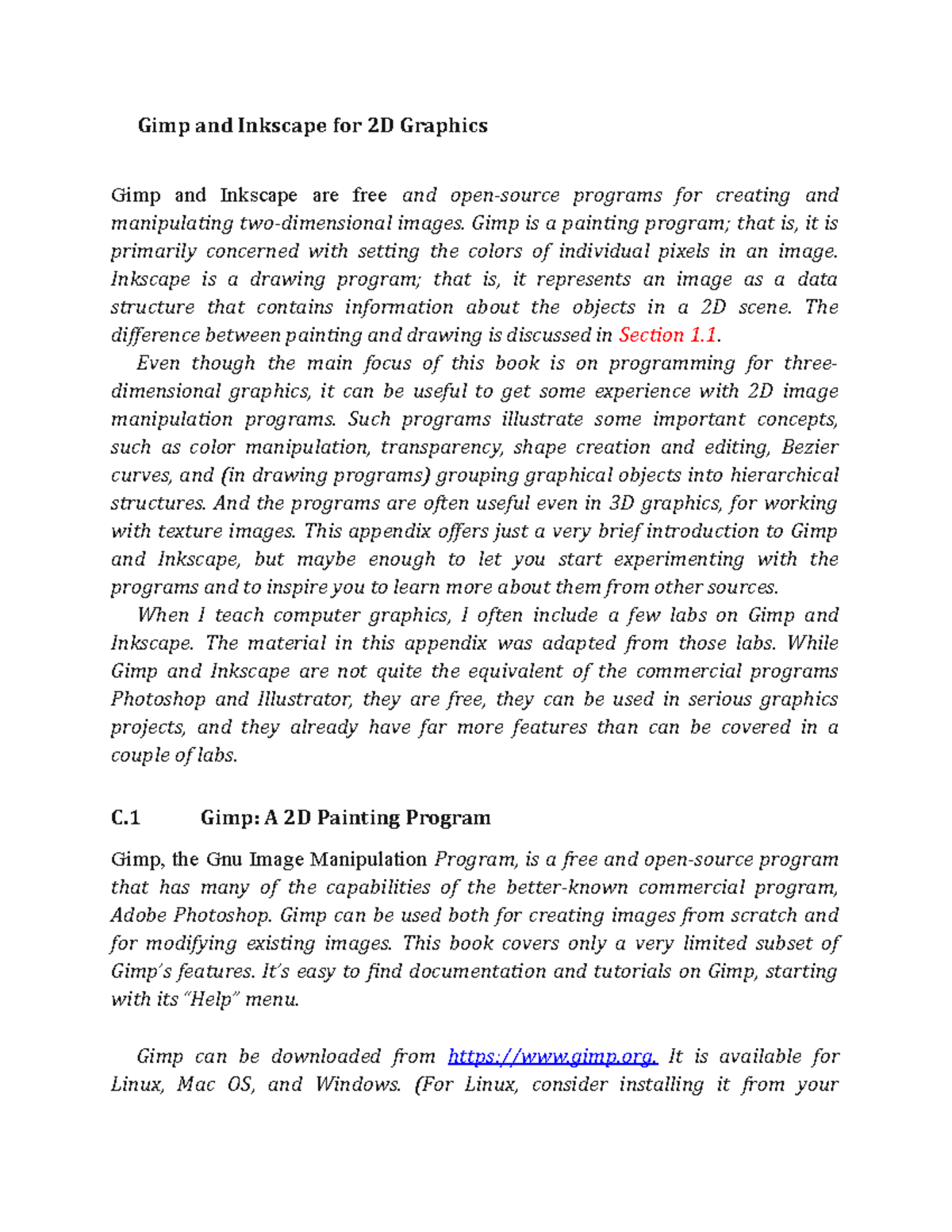 Gimp and Inkscape for 2D Graphics - Gimp is a painting program; that is, it is primarily ...