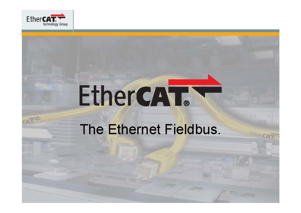 Ether CAT Introduction 0905 - The Ethernet Fieldbus. © EtherCAT Technology Group, 2009 Why ...