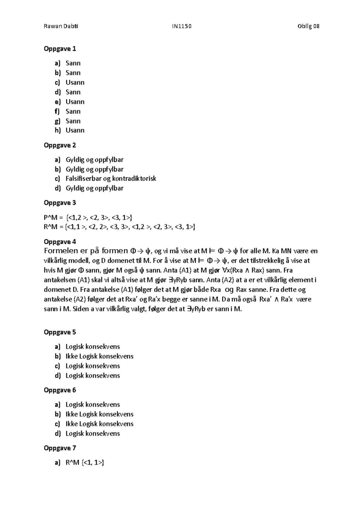 In1150 oblig 8 med løsning men husk juks :D - Rawan Dabti IN1150 Oblig 08 Oppgave 1 a) Sann b ...