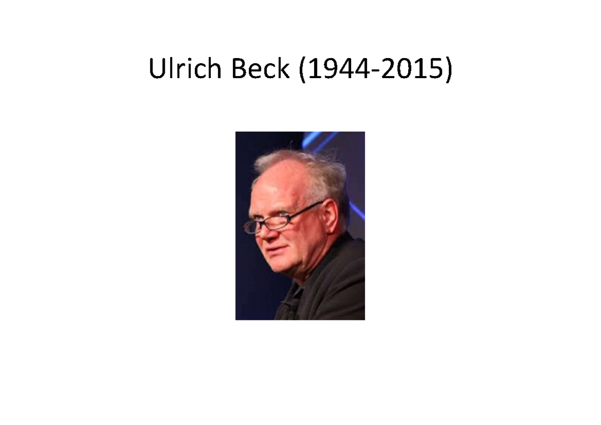 Class 3 Ulrich Beck - Ulrich Beck (1944-2015) German sociologist ...