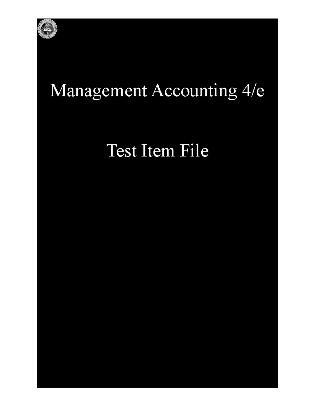 CHAP 01 - Management Accounting 4/e Test Item File CHAPTER 1 MANAGEMENT ...