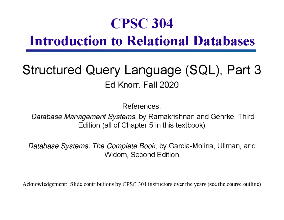 Unit 11 SQL (part 3) - CPSC 304 Introduction to Relational Databases Acknowledgement: Slide ...