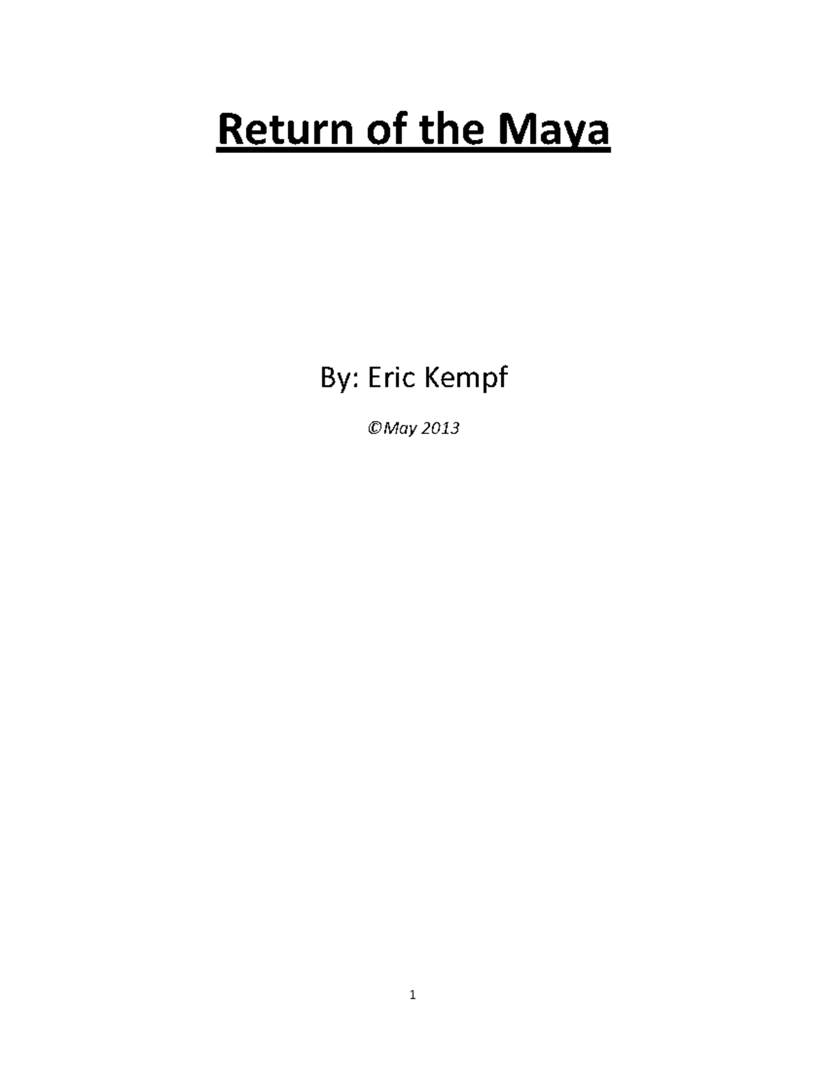 Return of the Maya - Return of the Maya By: Eric Kempf ©May 2013 Chapter 1 Casey watched as the ...