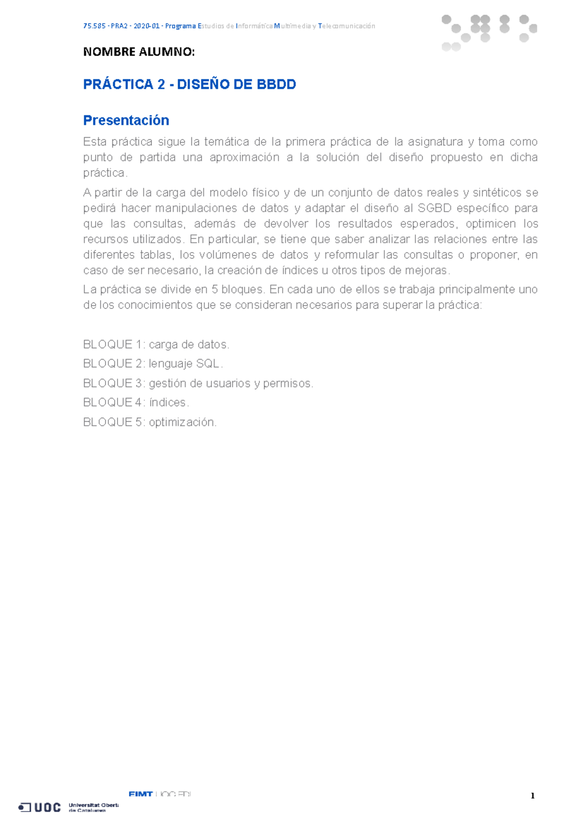 Diseño de BBDD - Enunciado PRA2 - 2020 - NOMBRE ALUMNO: PRÁCTICA 2 - DISEÑO DE BBDD Presentación ...