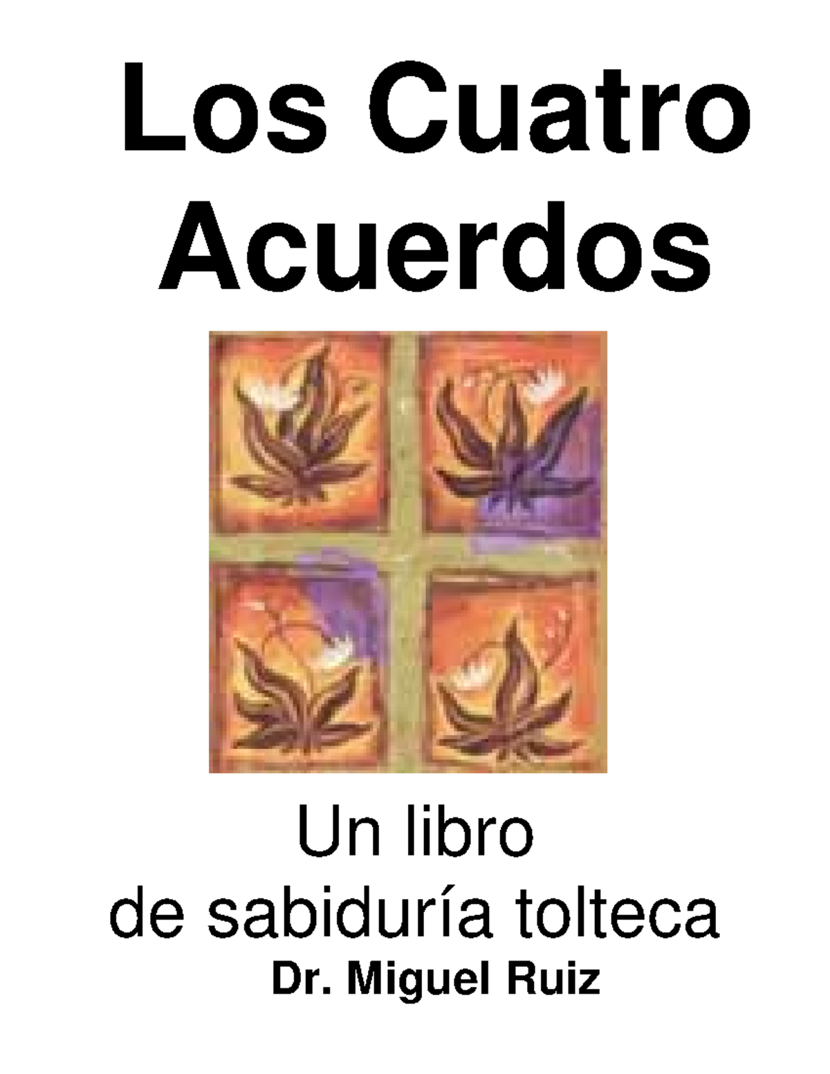 Los cuatro acuerdos-Miguel Ruiz - Los Cuatro Acuerdos Un libro de sabiduría tolteca Dr. Miguel ...