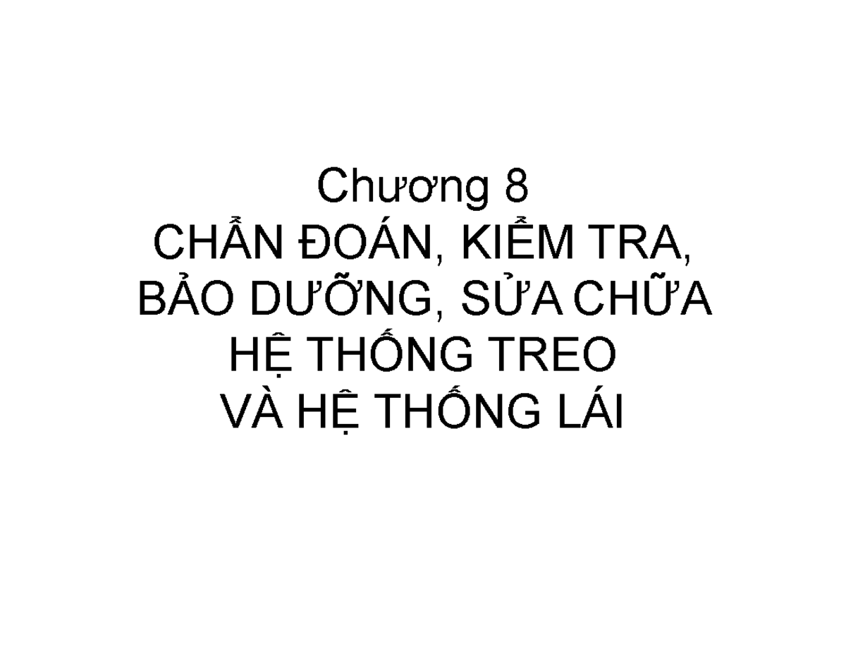 Chuong 8 - abc - Chương 8 CHẨN ĐOÁN, KIỂM TRA, BẢO DƯỠNG, SỬA CHỮA HỆ THỐNG TREO VÀ HỆ THỐNG LÁI ...