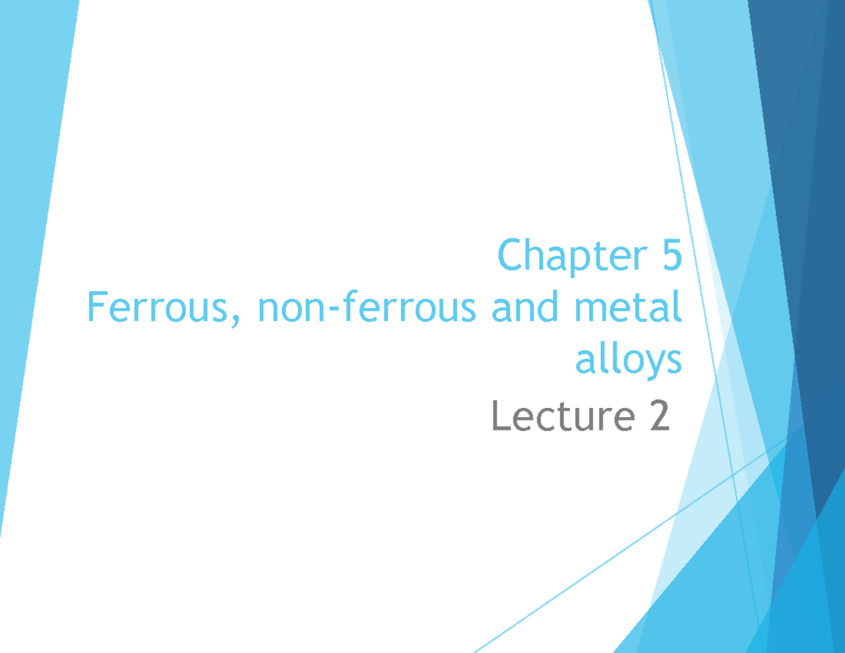 Chapter 5 Lecture 2 ODL - goodluck - Chapter 5 Ferrous, non-ferrous and metal alloys Lecture 2 ...