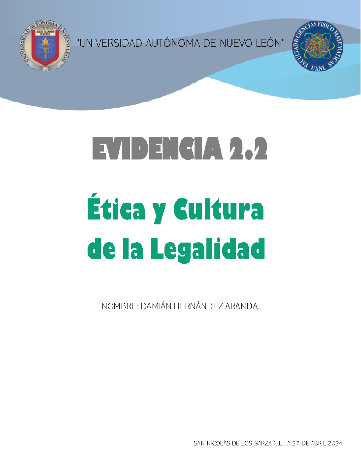 Evidencia 2.2 Etica y Cultura de la Legalidad - “UNIVERSIDAD AUTÓNOMA DE NUEVO LEÓN” EVIDENCIA 2 ...