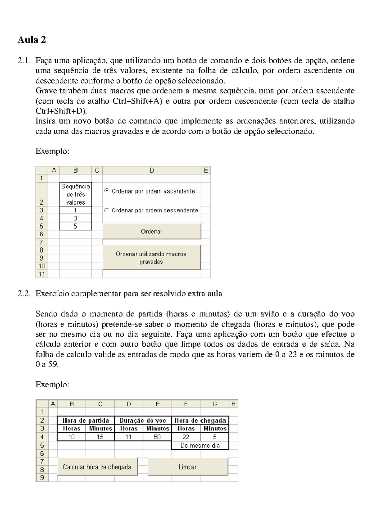 Aula 2 VBA - resumos aulas - Aula 2 Faça uma aplicação, que utilizando ...